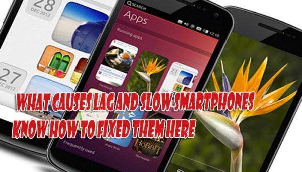 What Causes Lag and Slow Smartphones, Know How to Fixed Them Here ...